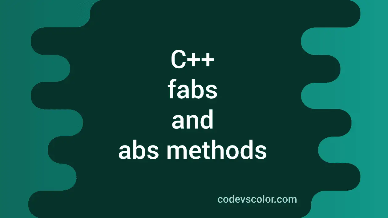 fabs and abs methods in C++ explanation with example - CodeVsColor