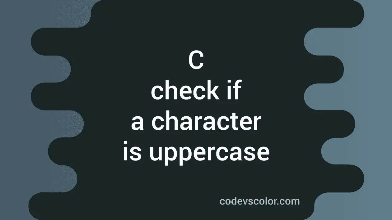 C program to check if a character is uppercase without using a library function - CodeVsColor