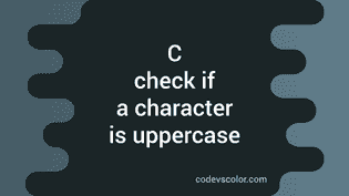 C program to check if a character is uppercase without using a library ...