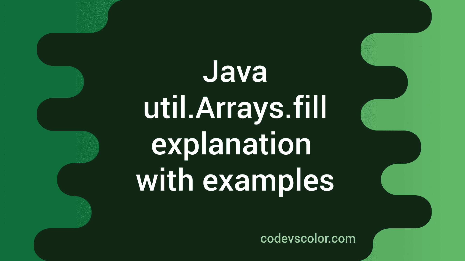 java.util.Arrays.fill method explanation with examples - CodeVsColor