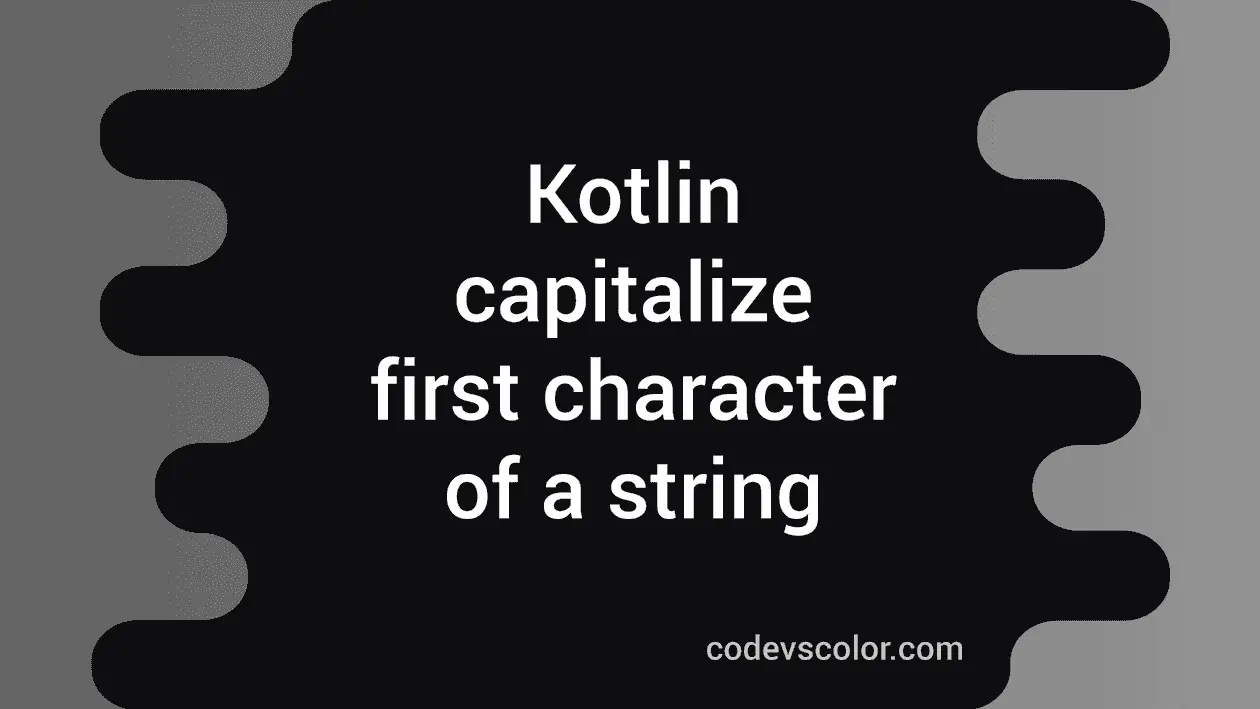 Kotlin program to Capitalize the first character or letter of a string - CodeVsColor
