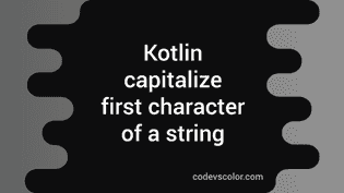Kotlin program to Capitalize the first character or letter of a string - CodeVsColor