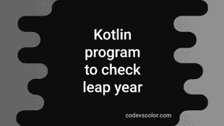 2 ways in Kotlin to check if a year is a leap year or not - CodeVsColor