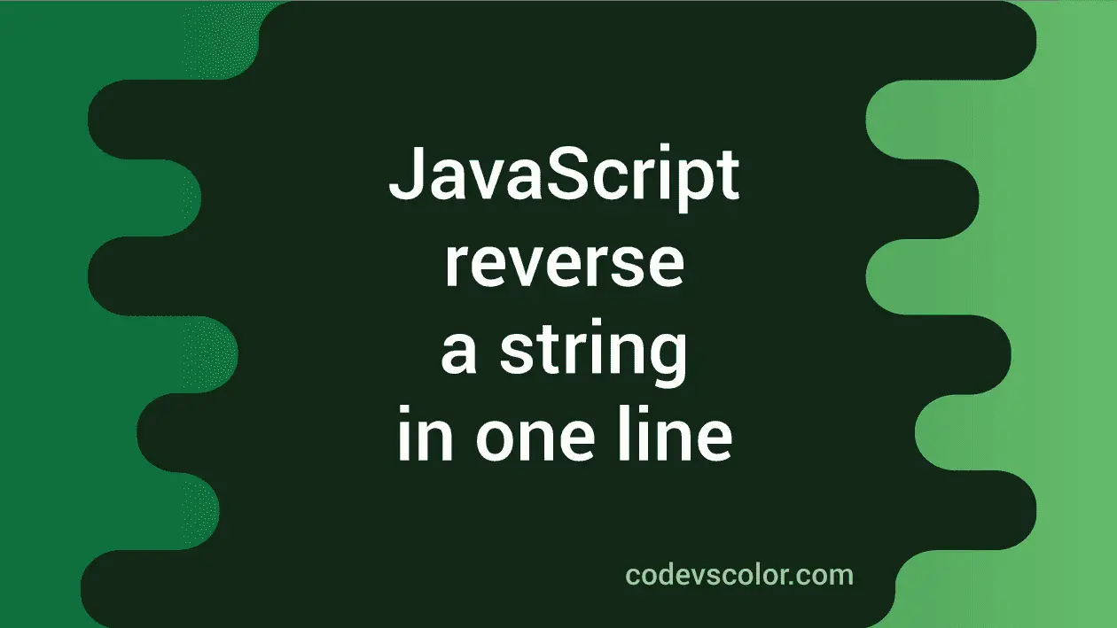 How to reverse a string in Javascript in one line - CodeVsColor