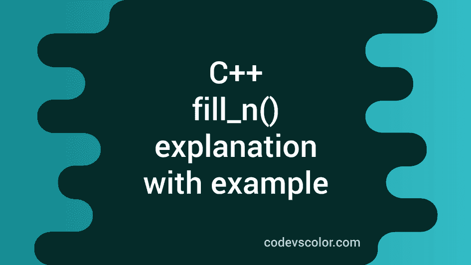 C++ fill_n() function explanation with example - CodeVsColor