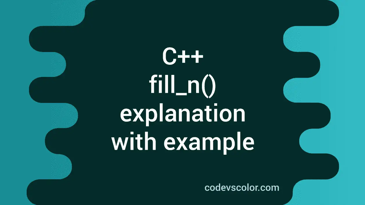 C++ fill_n() function explanation with example - CodeVsColor