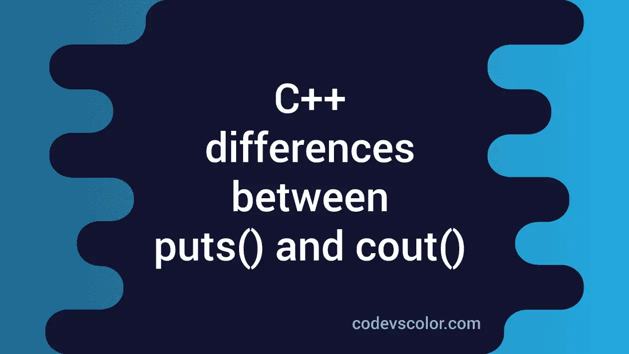 What are the differences between puts and cout in C++ - CodeVsColor