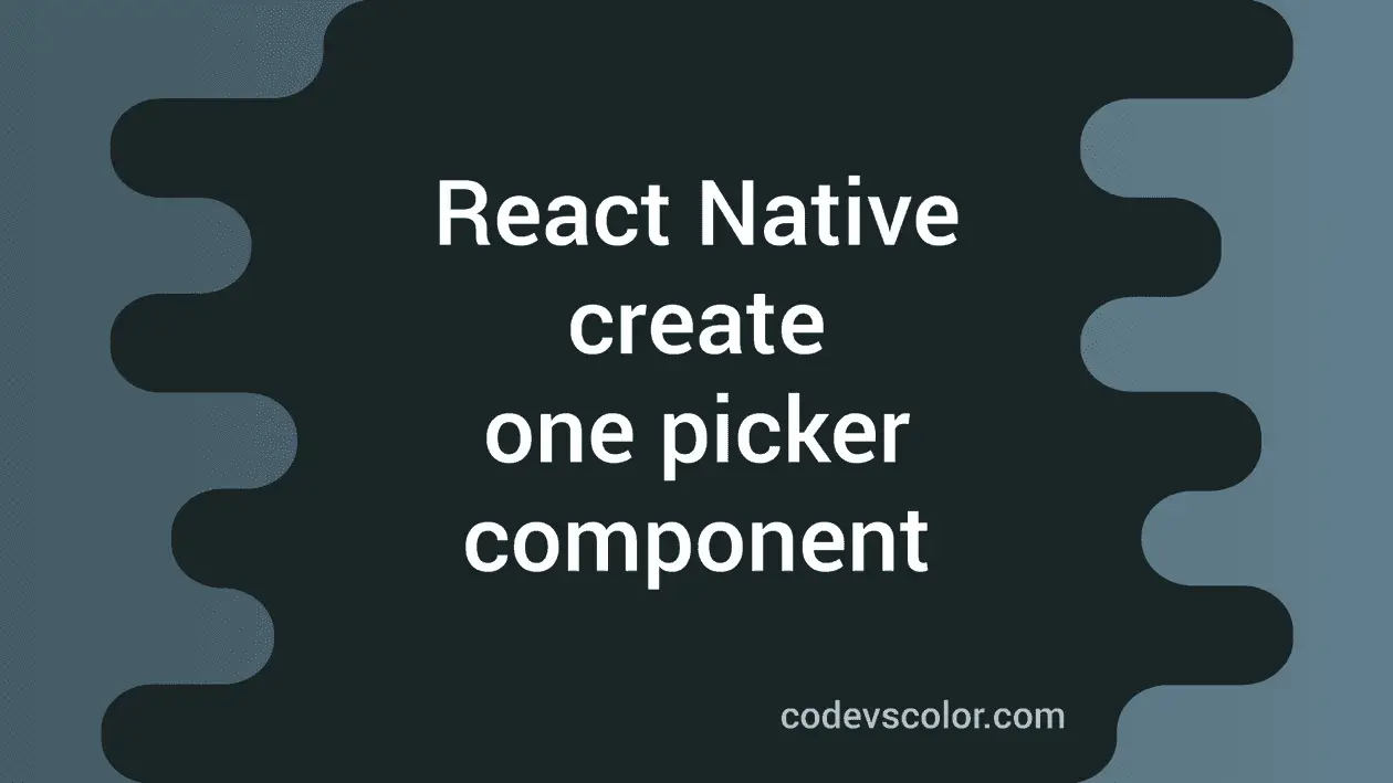 How To Create One Picker Component In React Native Codevscolor