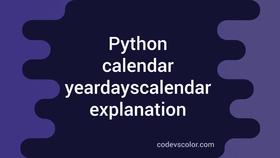 Python calendar yeardayscalendar explanation with examples - CodeVsColor