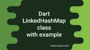 Introduction to Dart LinkedHashMap class - CodeVsColor