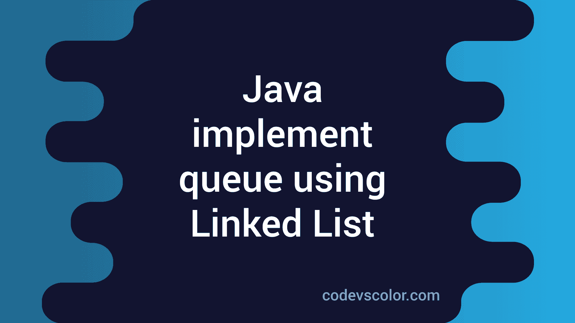 Implement A Queue Data Structure In Java Using Linked List Codevscolor 7258