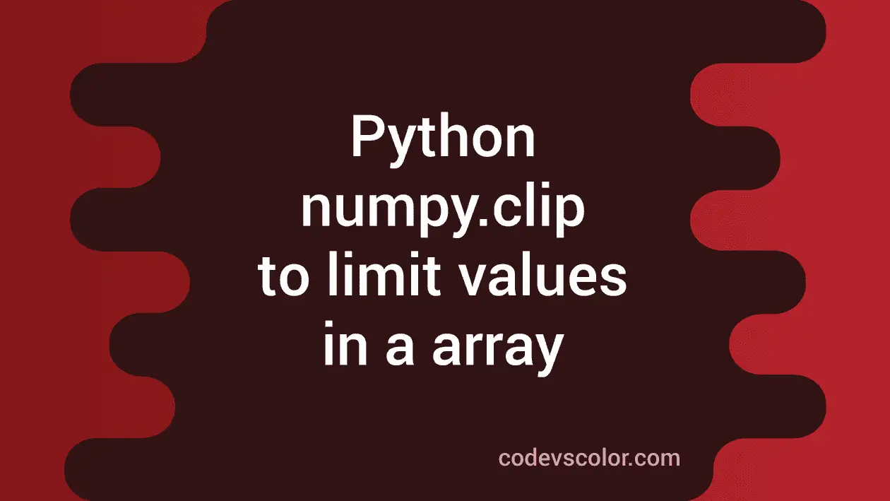 Learn Python numpy clip method with examples - CodeVsColor