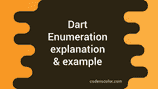 Enumeration in Dart explanation with example - CodeVsColor