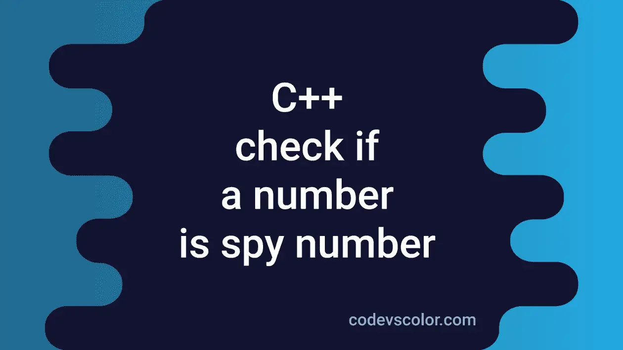 2 different C++ program to check if a number is spy number or not ...