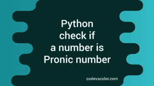 2 ways to check if a number is Pronic number or not in Python - CodeVsColor