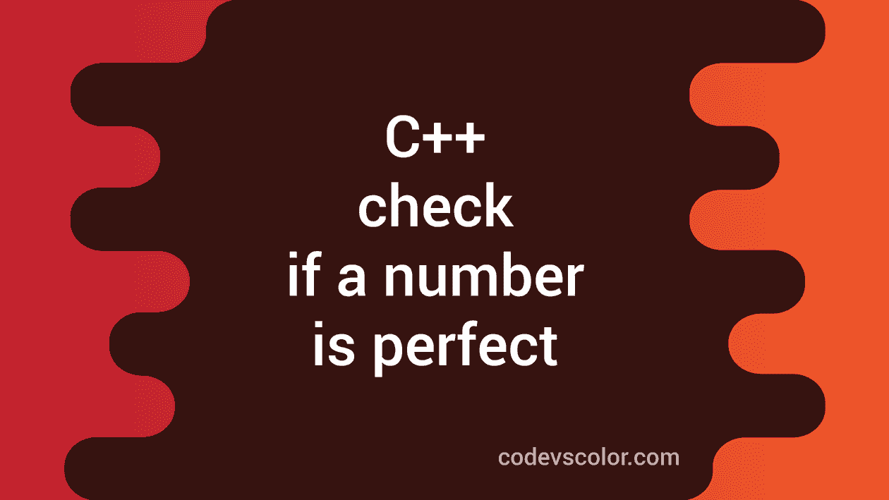 C++ program to check if a number is perfect or not - CodeVsColor