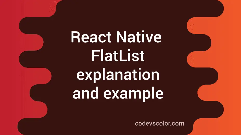 Explanation and example of React Native FlatList - CodeVsColor
