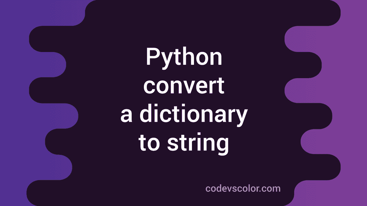 How to convert a dictionary to string in Python - CodeVsColor