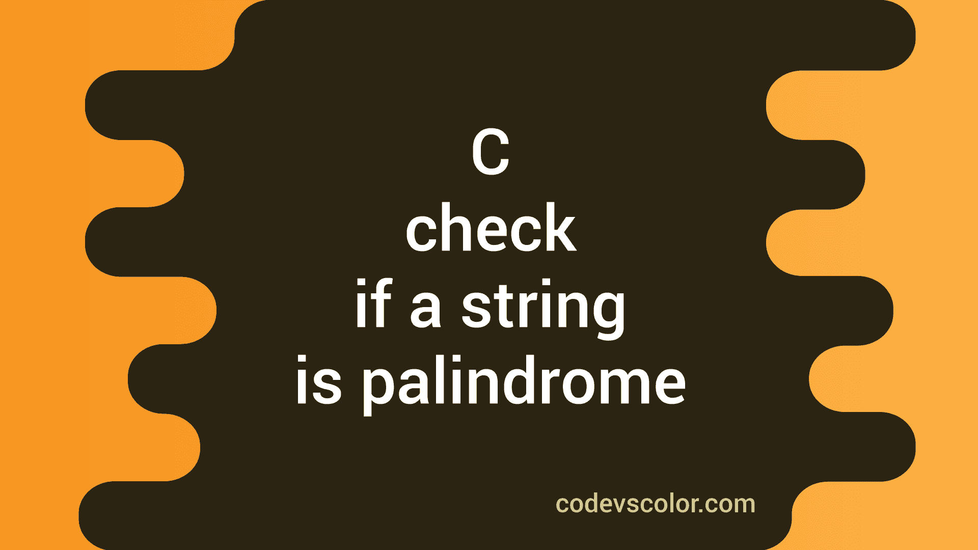 C Program To Check If A String Is Palindrome Or Not CodeVsColor c-program-to-check-if-a-string-is-palindrome-or-not-codevscolor