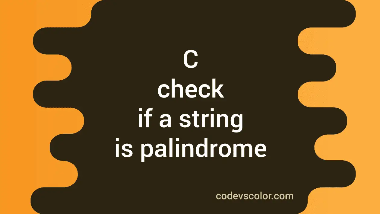 C Program To Check If A String Is Palindrome Or Not Codevscolor