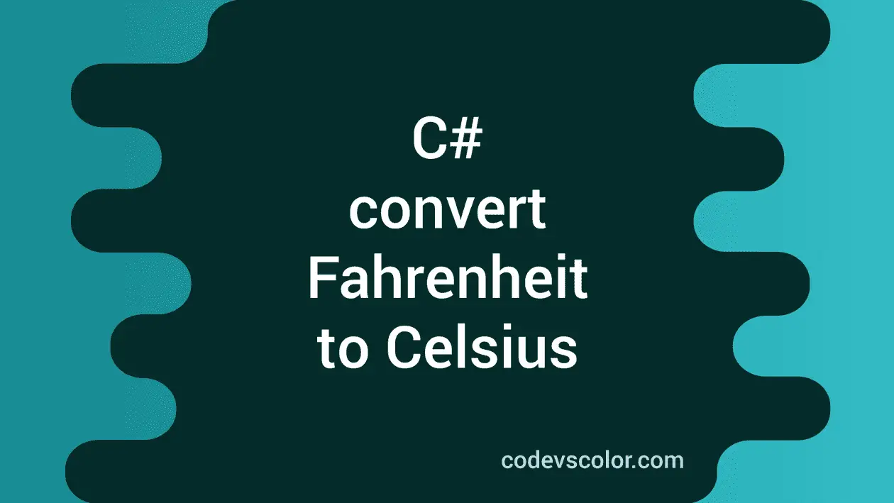 C# program to convert Fahrenheit to Celsius - CodeVsColor