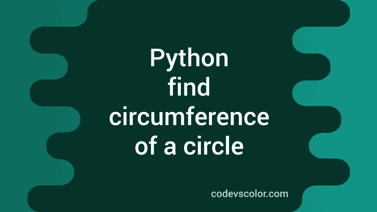 Python program to find the circumference of a circle - CodeVsColor