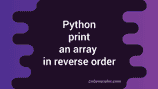 How to iterate and print an array in reverse order in Python - CodeVsColor