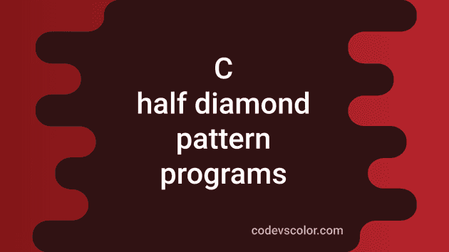 3 Different C Programs To Print A Half Diamond Star Pattern CodeVsColor