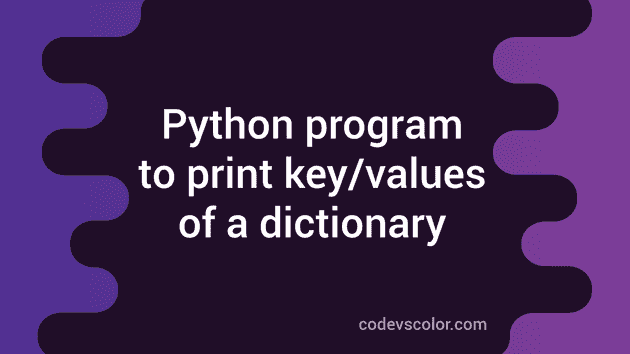 How To Print Keys And Values Of A Python Dictionary CodeVsColor