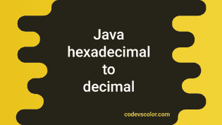 Java program to convert a Hexadecimal value to Decimal - CodeVsColor