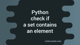 Python program to check if a set contains an element or not - CodeVsColor