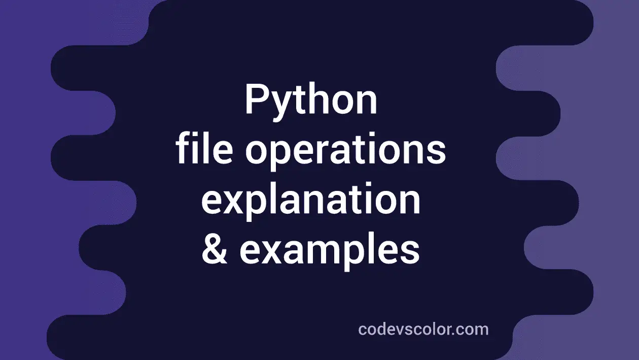 Python File operations : Python Tutorial 21 - CodeVsColor