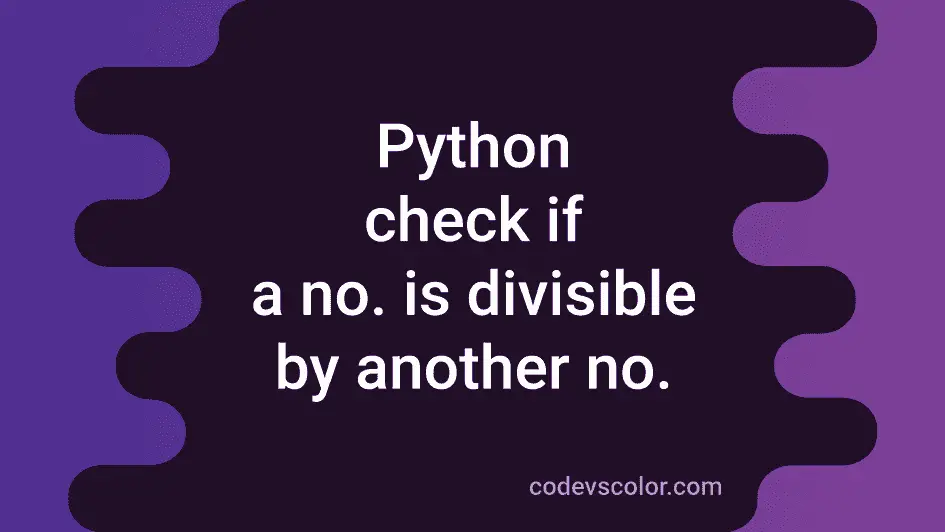Python program to check if a number is divisible by another number or ...
