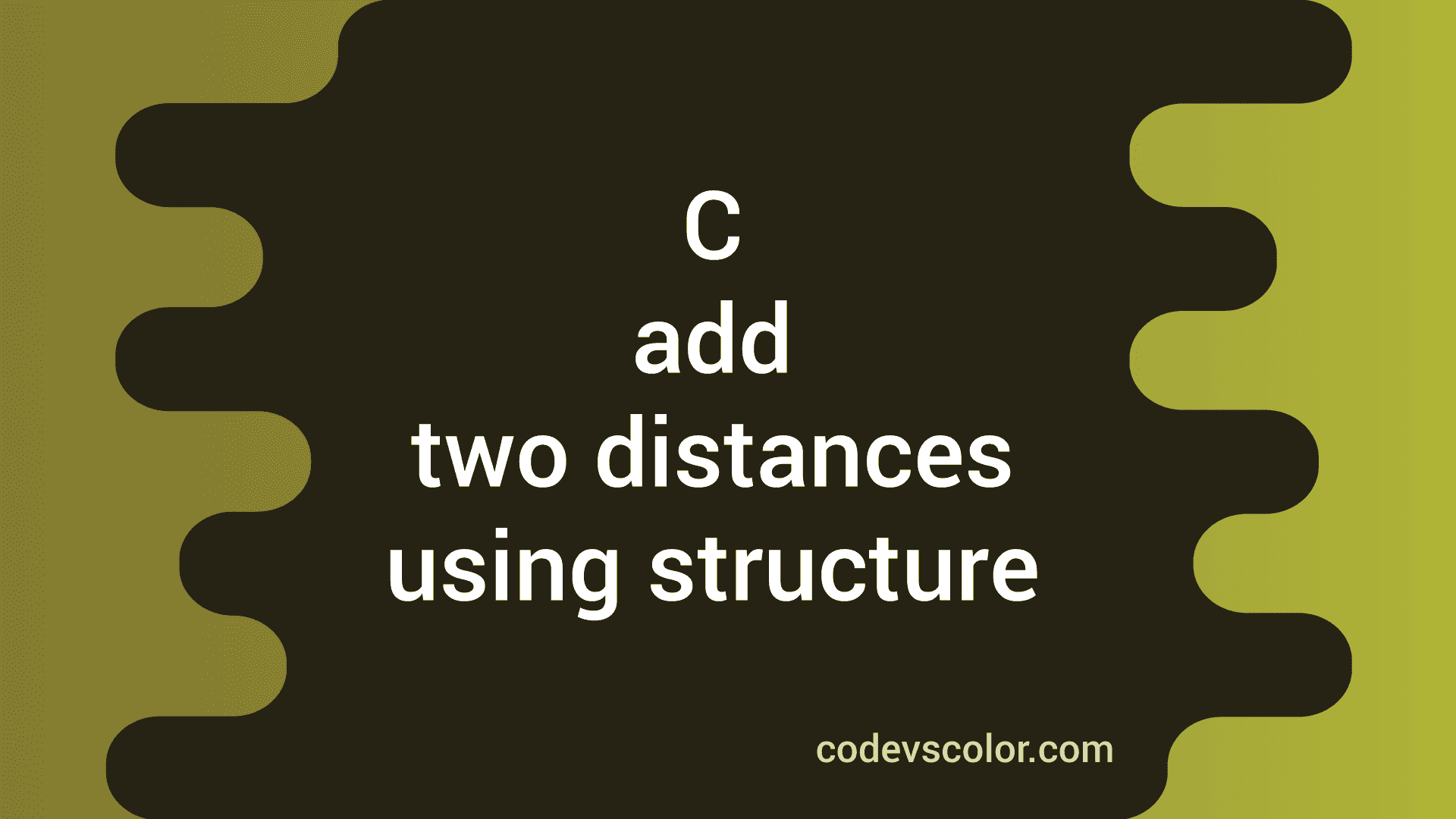 Write a C program to add two distances using structure - CodeVsColor