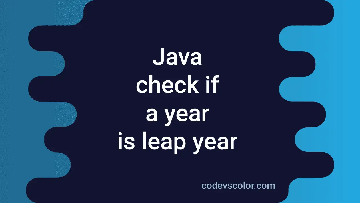 Java program to check if a year is a leap year or not - CodeVsColor