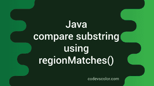 How to compare Substrings in Java using regionMatches - CodeVsColor