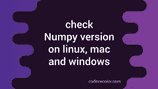 How to check the Numpy version in linux, mac and windows - CodeVsColor
