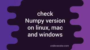 How to check the Numpy version in linux, mac and windows - CodeVsColor