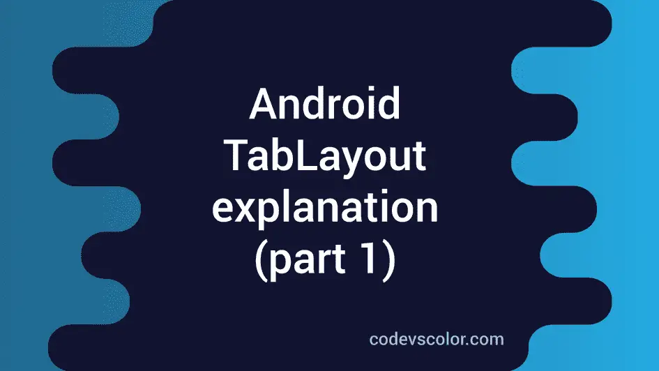 Android - Material Design Tutorial -5 ( TabLayout part 1 ) - CodeVsColor