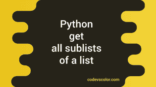 How to get all sublists of a list in Python - CodeVsColor