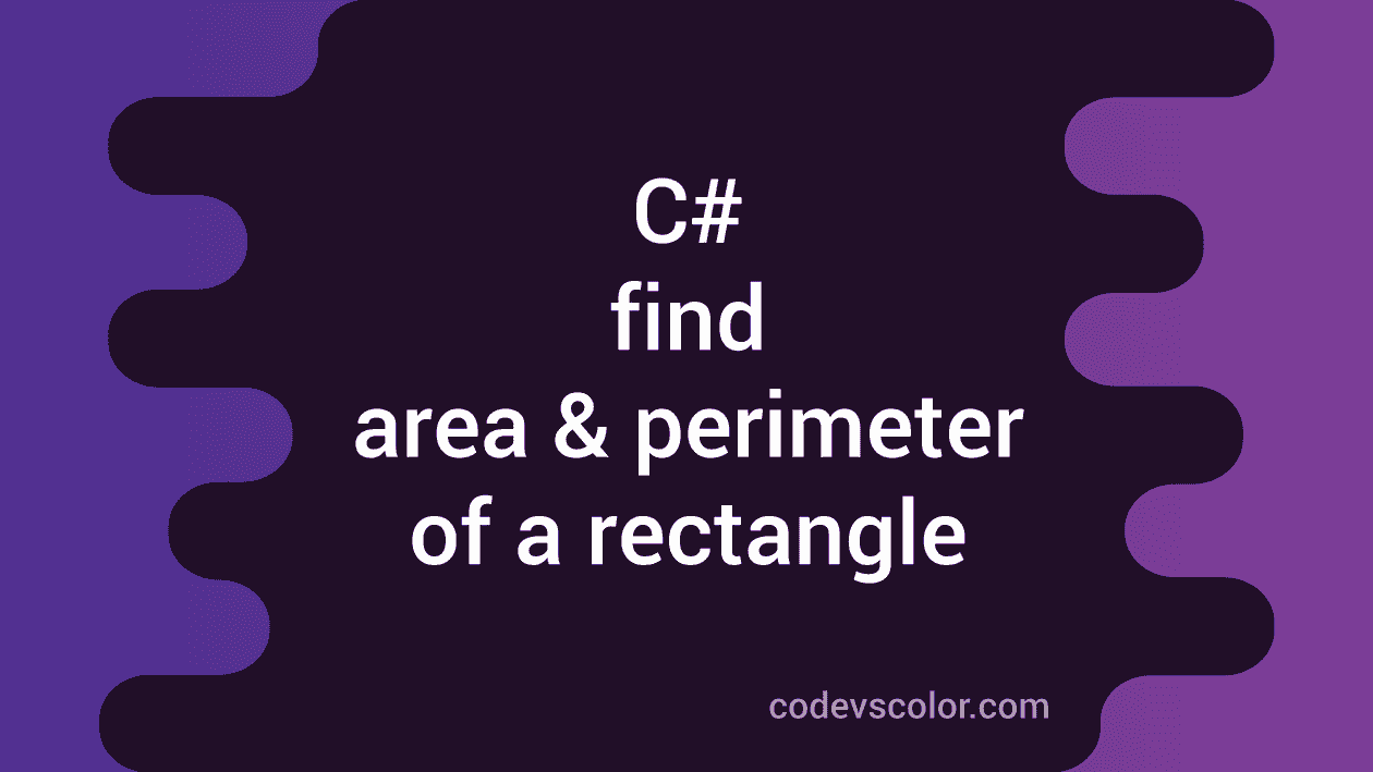 C# program to find the area and perimeter of a rectangle - CodeVsColor