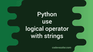 How to use logical operator with strings in Python - CodeVsColor