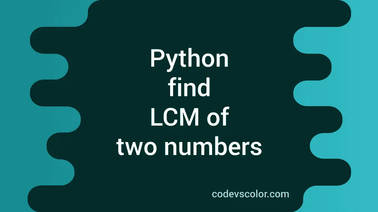 Python Program to find the LCM of two numbers - CodeVsColor