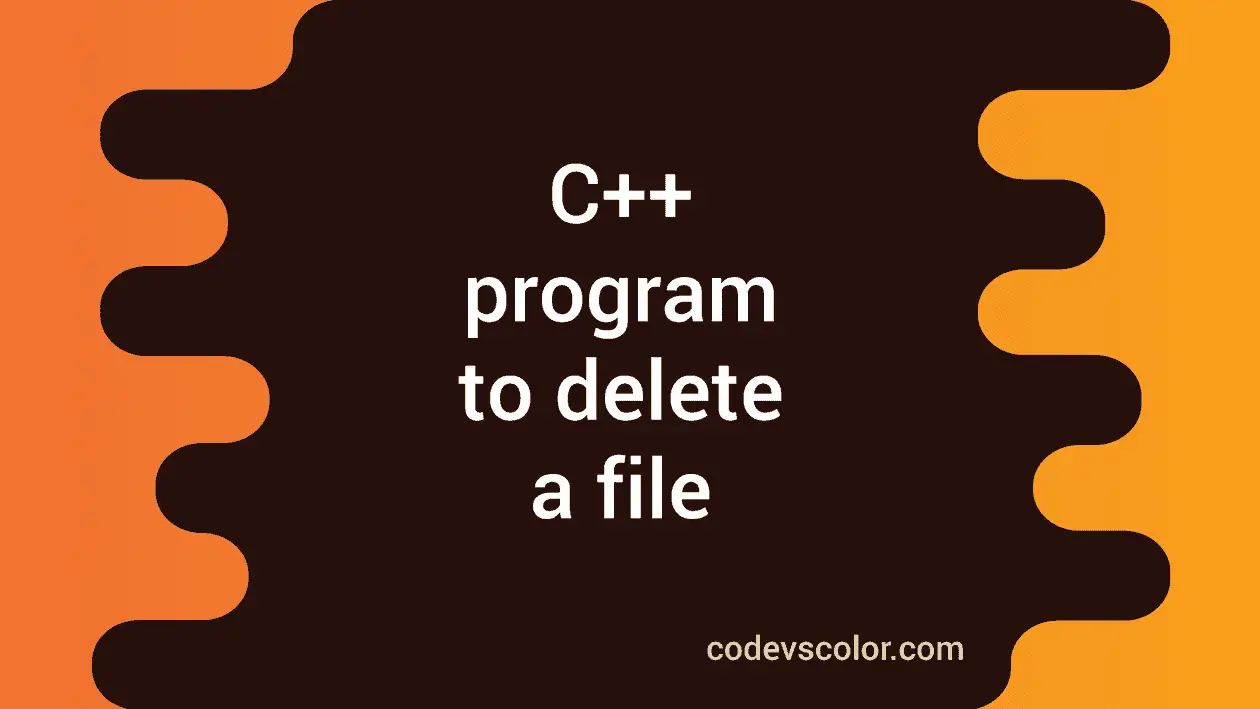 C++ program to delete a file - CodeVsColor