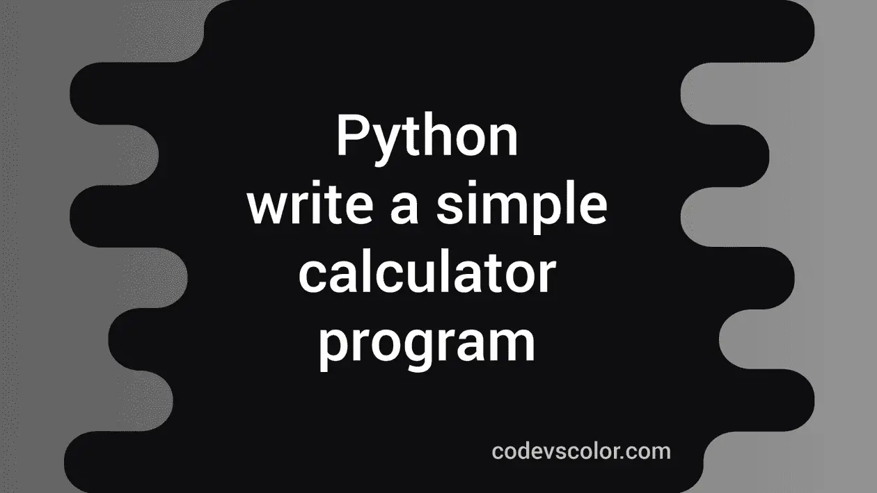 Write a simple calculator program in Python 3 - CodeVsColor