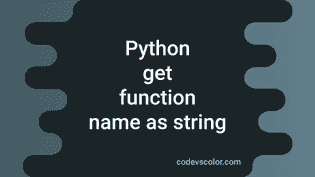 Python example to print the function name as string with __name__ and ...