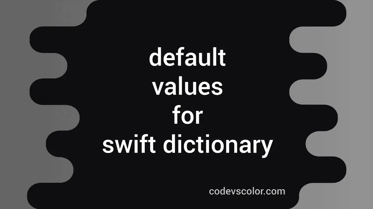 How to give default values for swift dictionary - CodeVsColor