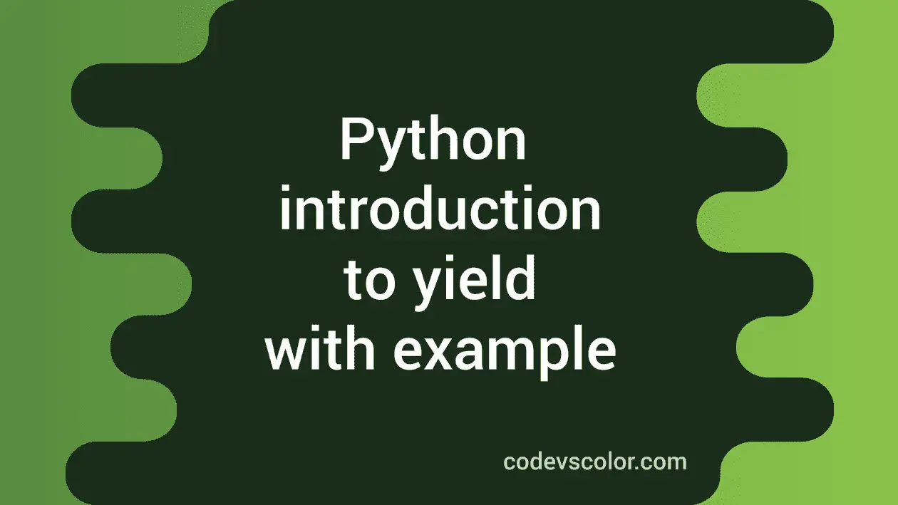 Introduction to yield in Python with example - CodeVsColor
