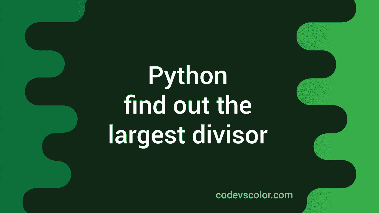 Python program to find out the largest divisor of a number in 3 ways ...