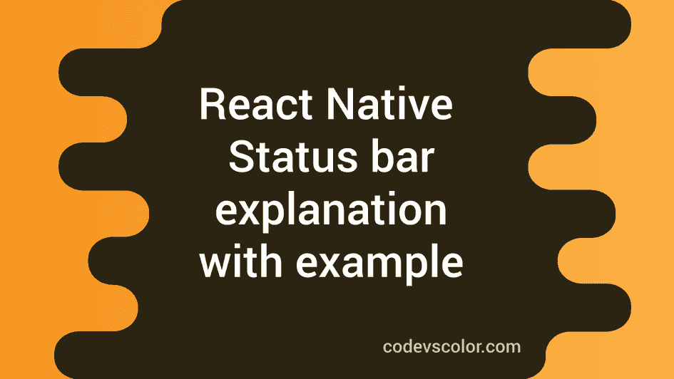 Status bar in React Native explanation with example - CodeVsColor